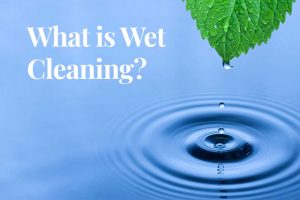 What Is Wet Cleaning and Its Benefits