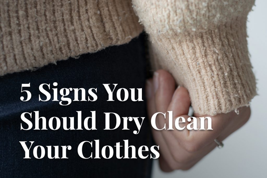 5 Signs You Should Dry Clean Your Clothes